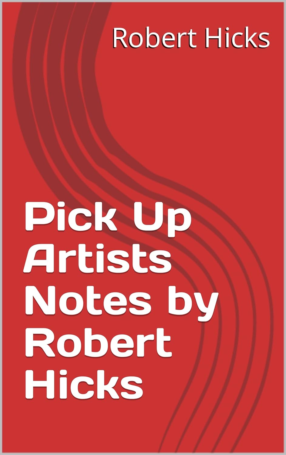 Amazon.com: Pick Up Artists Notes by Robert Hicks eBook : Hicks, Robert ...