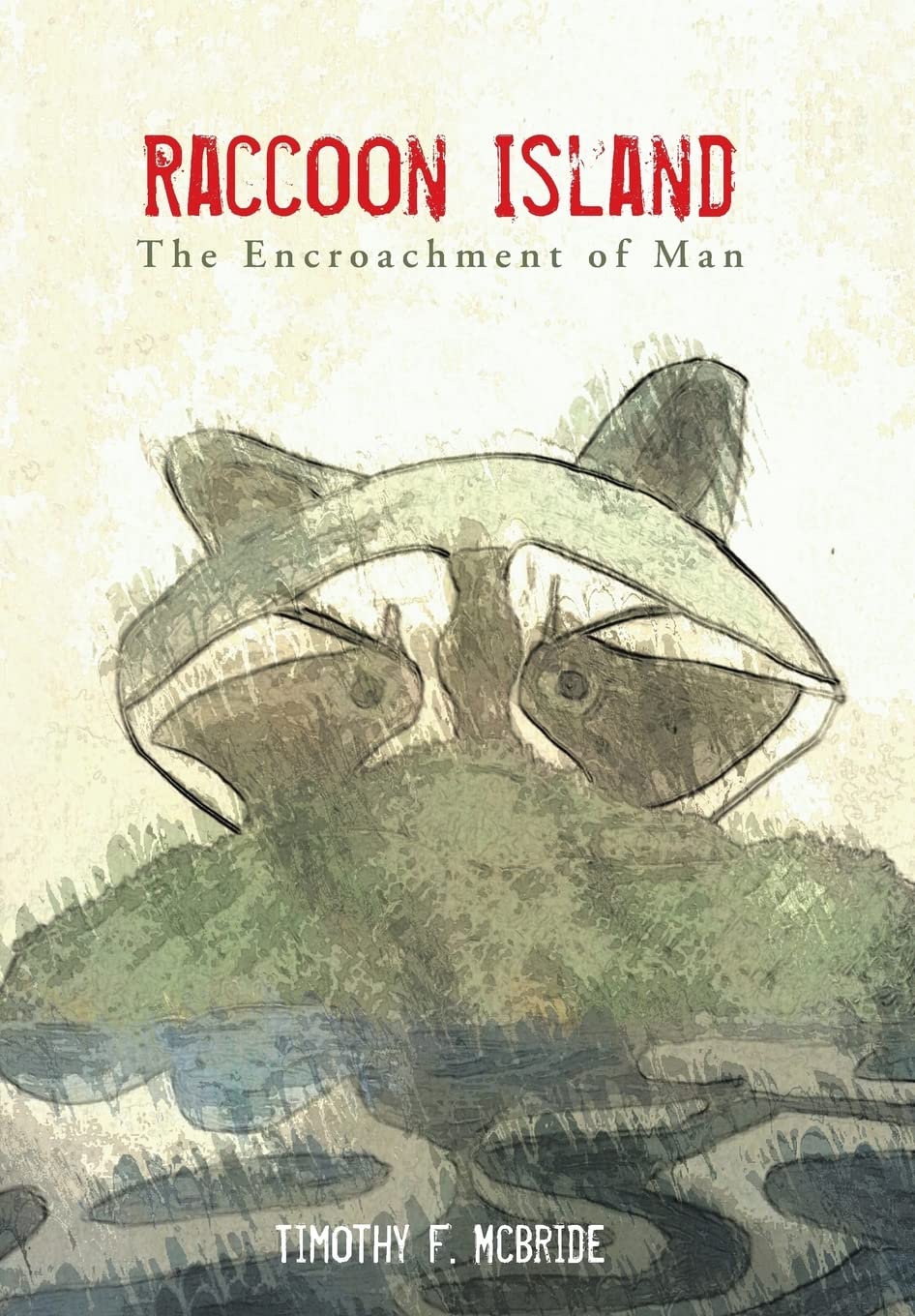 Raccoon Island: The Encroachment of Man: McBride, Timothy F ...
