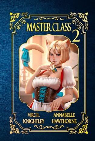 Master Class 2: A Slice of Life Harem LitRPG: Hawthorne, Annabelle, Knightley, Virgil ...