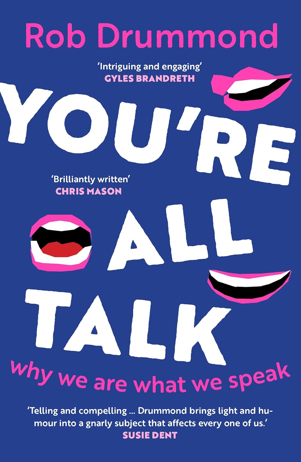 You’re All Talk: Why We Are What We Speak: Amazon.co.uk: Drummond, Rob ...