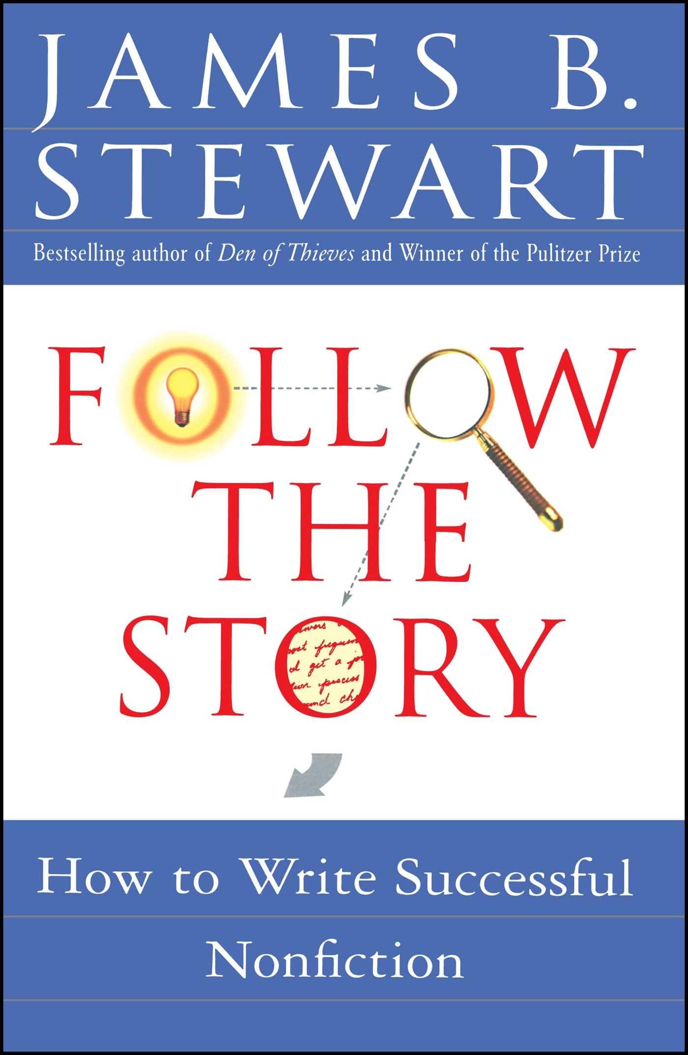 Follow the Story: How to Write Successful Nonfiction: James B. Stewart ...