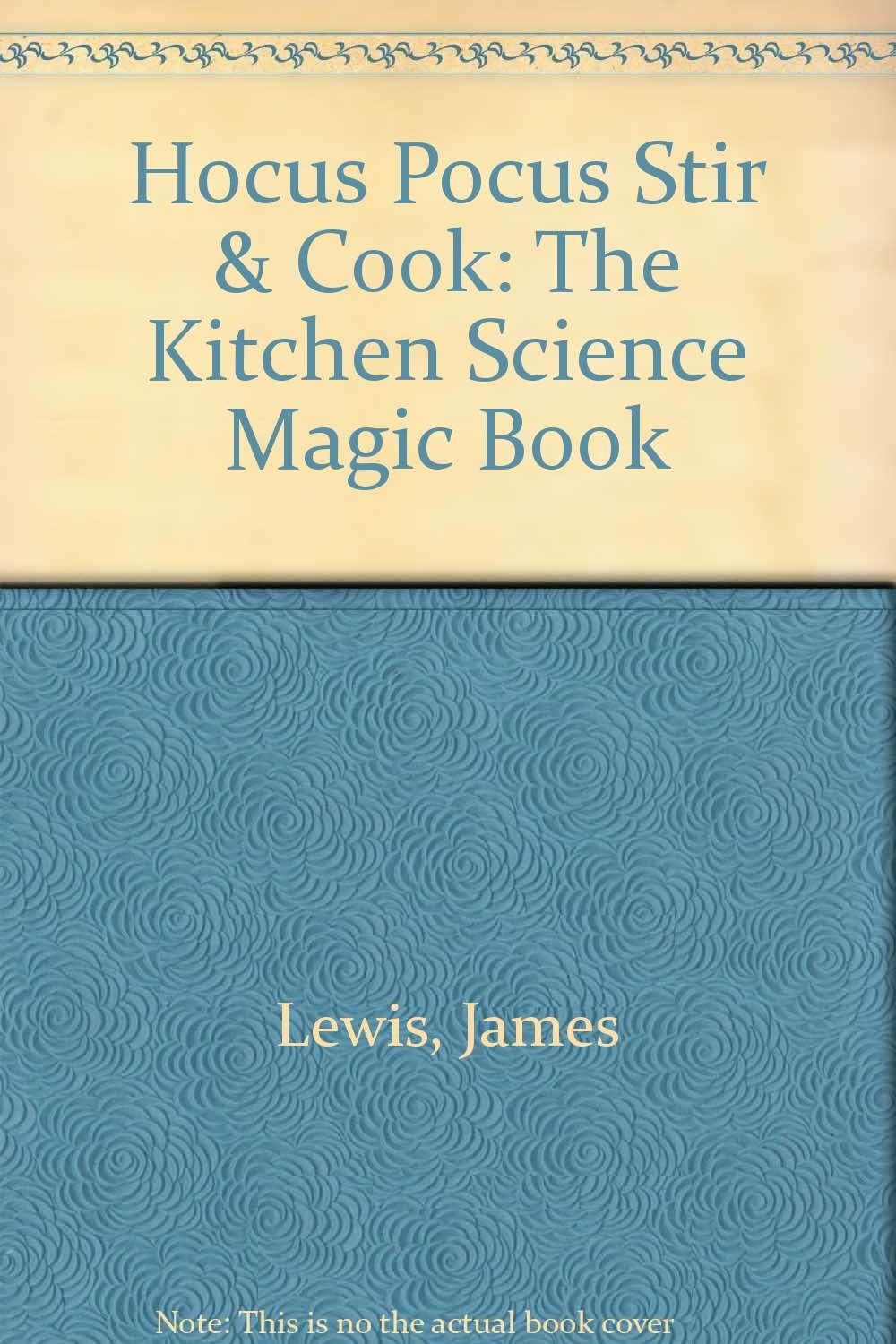 Hocus Pocus Stir and Cook, the Kitchen Science Magic Book: Lewis, James ...