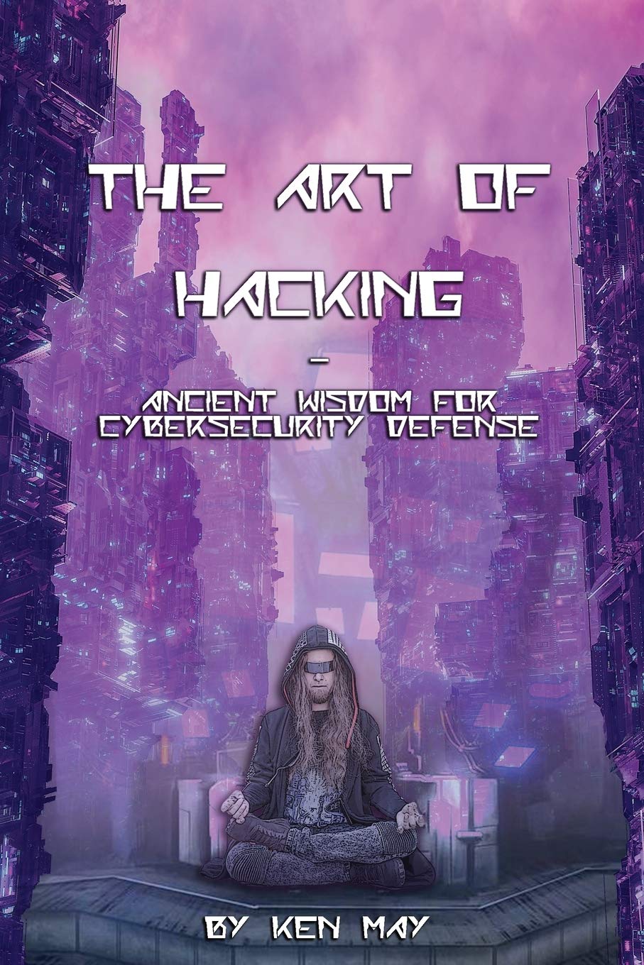 Buy The Art of Hacking: Ancient Wisdom for Cybersecurity Defense Book ...