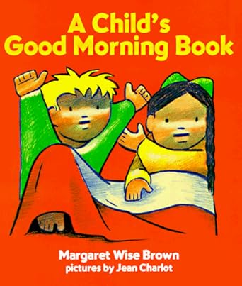 A Child's Good Morning Book: Brown, Margaret Wise, Charlot, Jean ...