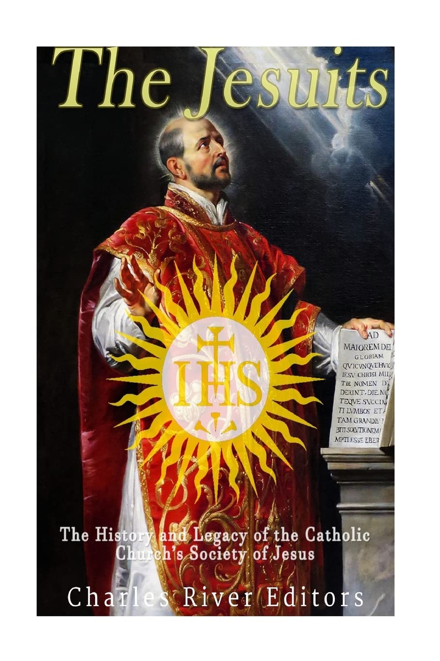 The Jesuits: The History and Legacy of the Catholic Church’s Society of ...