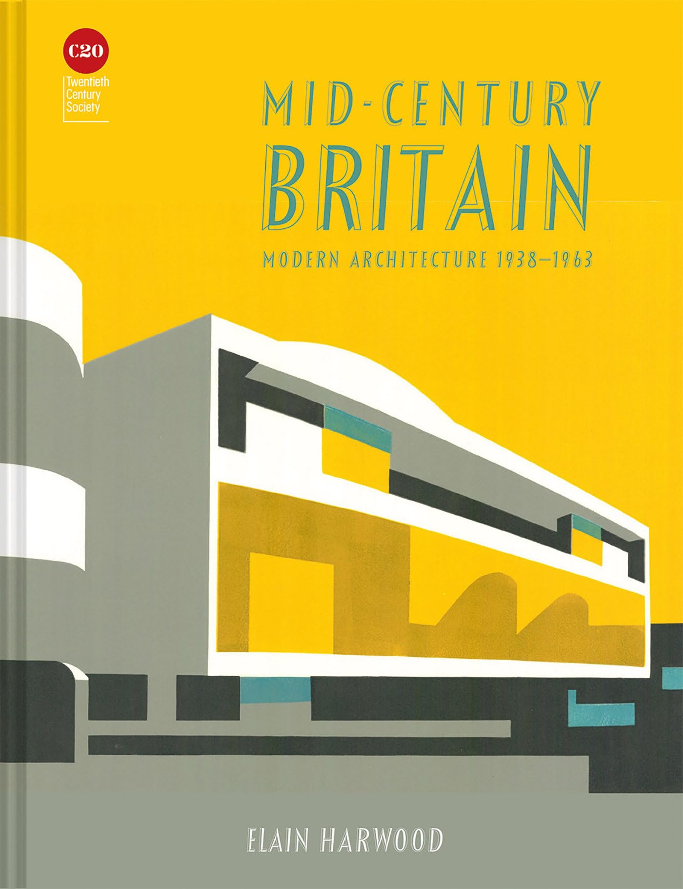 Mid-Century Britain: Modern Architecture 1938-1963: Harwood, Elain ...
