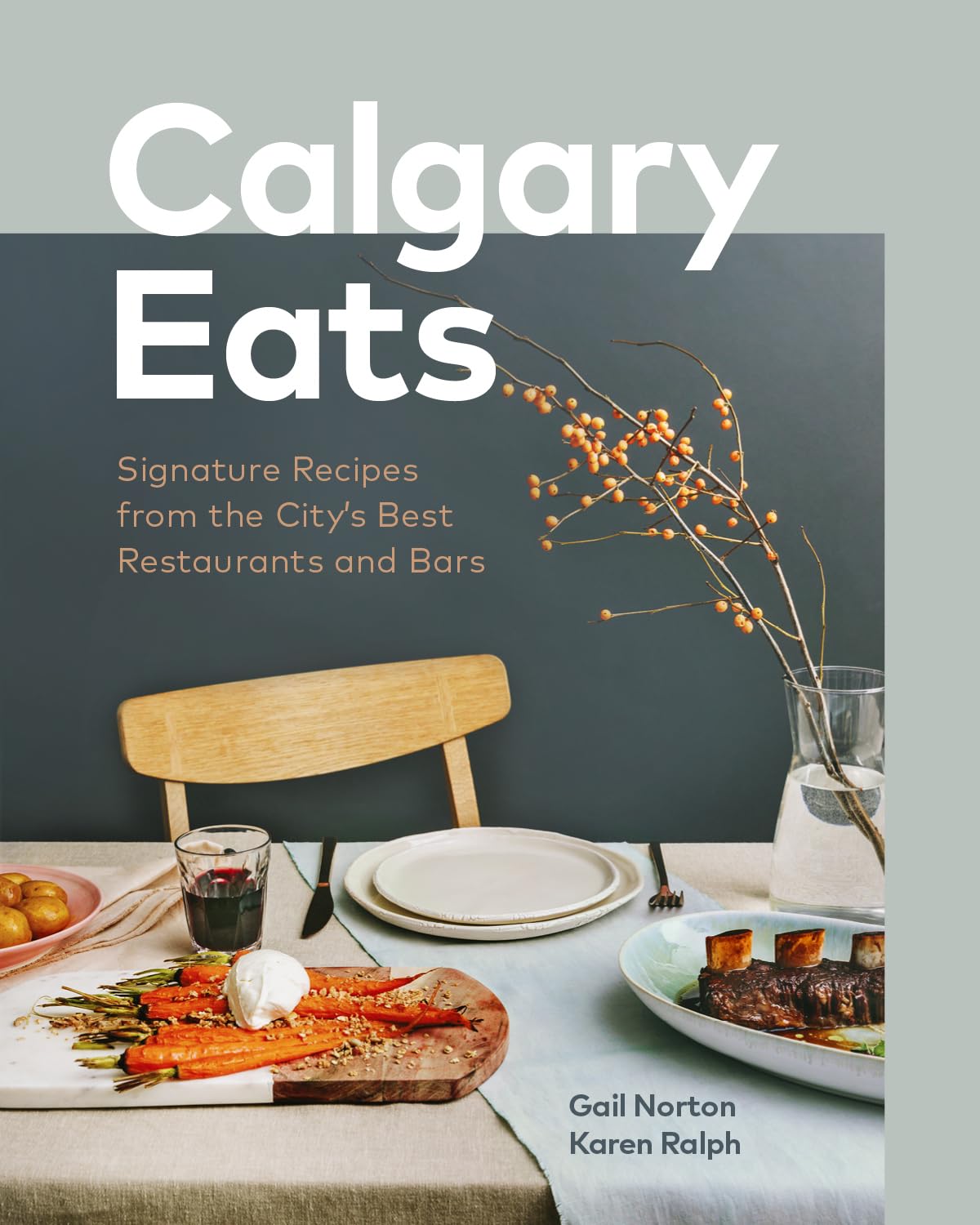 Calgary Eats: Signature Recipes from the City’s Best Restaurants and ...