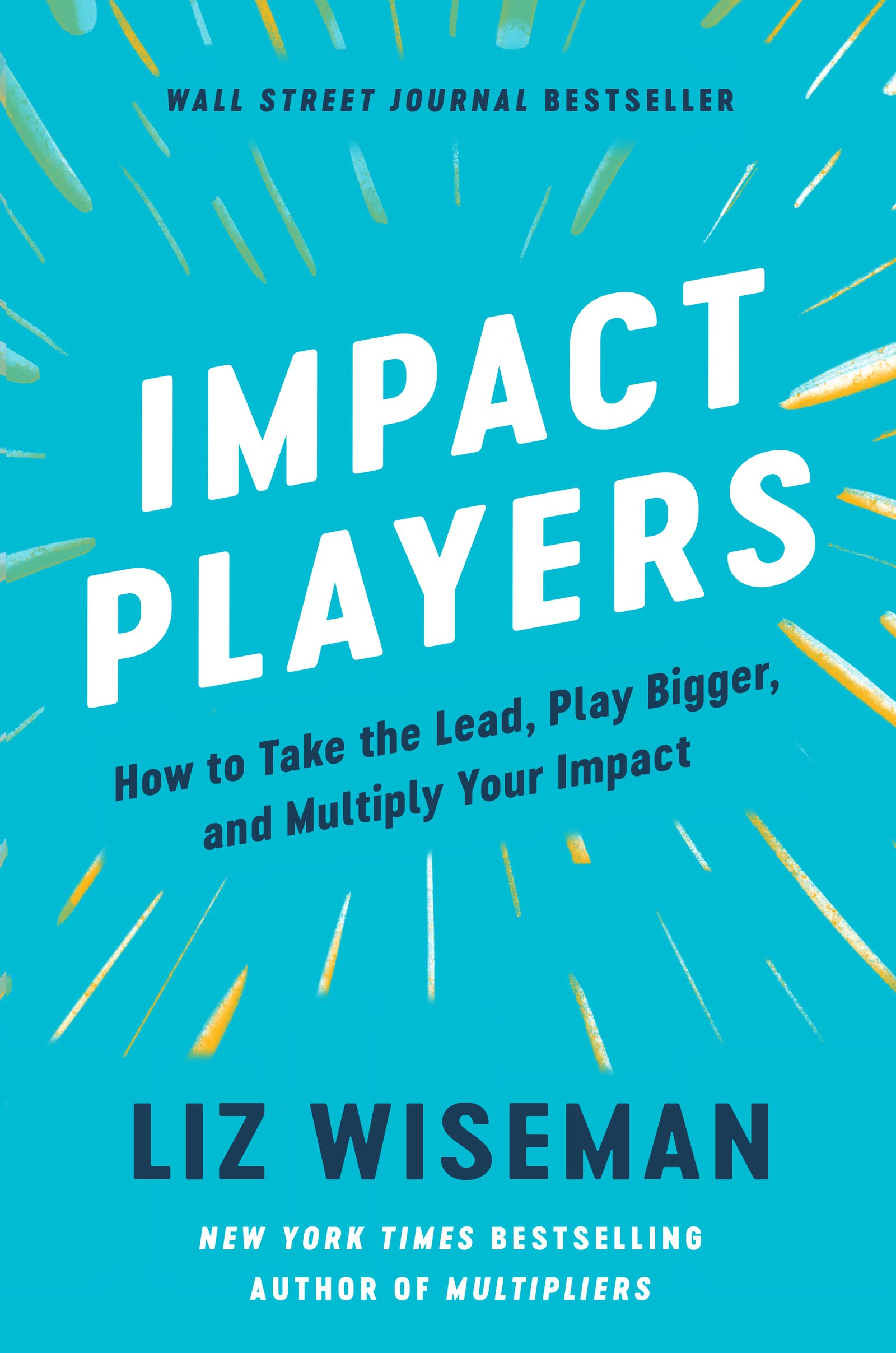 Impact Players: How to Take the Lead, Play Bigger, and Multiply Your ...
