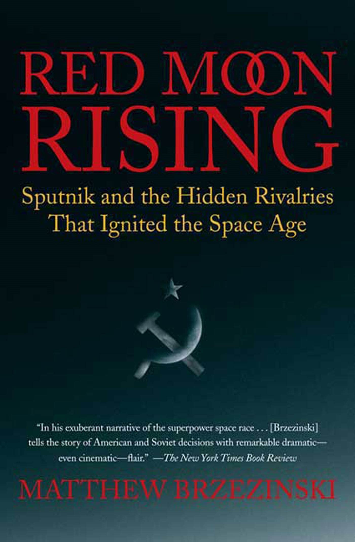 Red Moon Rising: Sputnik and the Hidden Rivalries that Ignited the ...