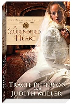 A Surrendered Heart (Broadmoor Legacy, Book 3): Tracie Peterson, Judith Miller: Amazon.com: Books