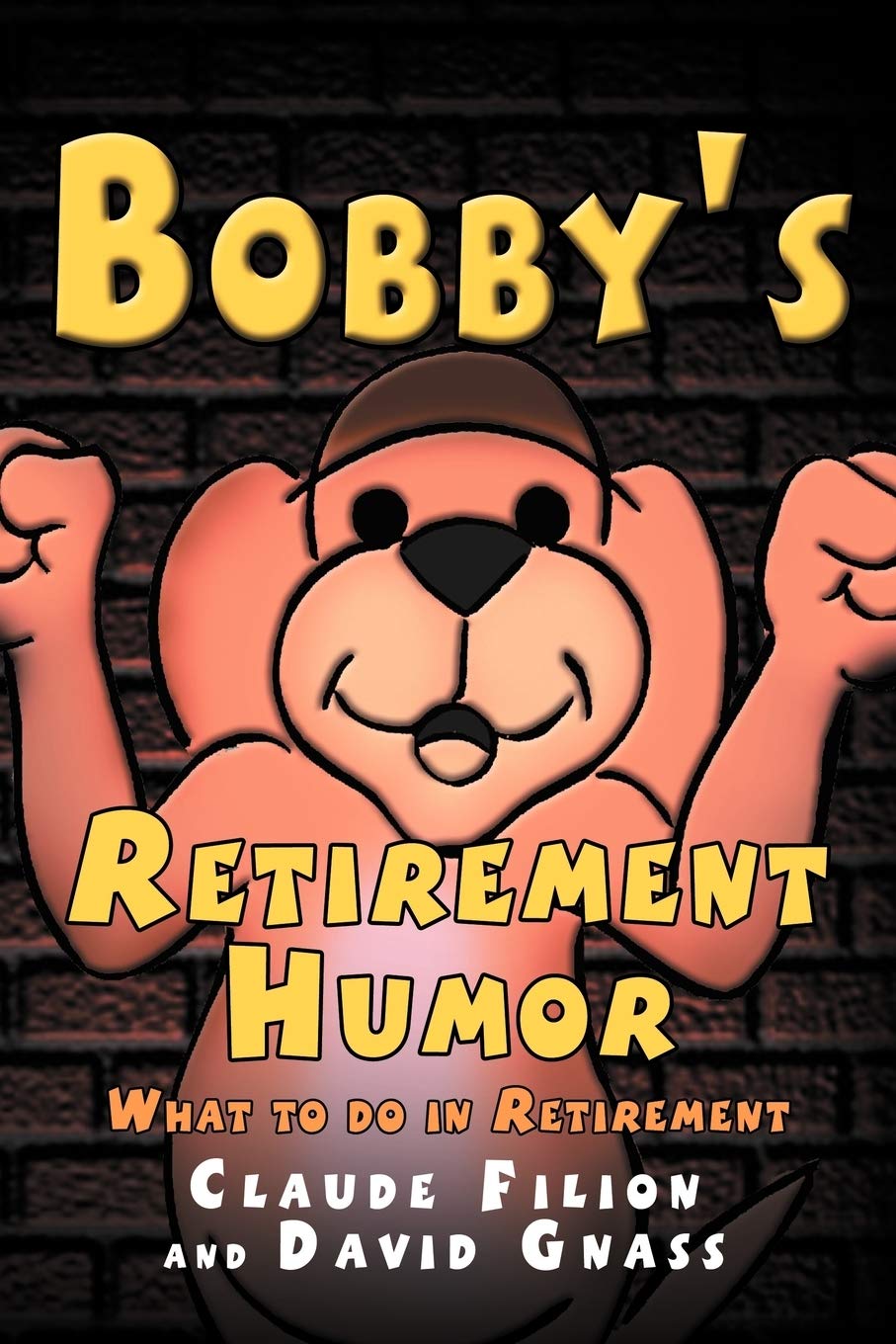 Bobby's Retirement Humor: Gnass, David, Filion, Claude: 9781477100974 ...