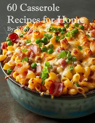 60 Casserole Recipes for Home: Johnson, Kelly: 9798869188533: Amazon ...