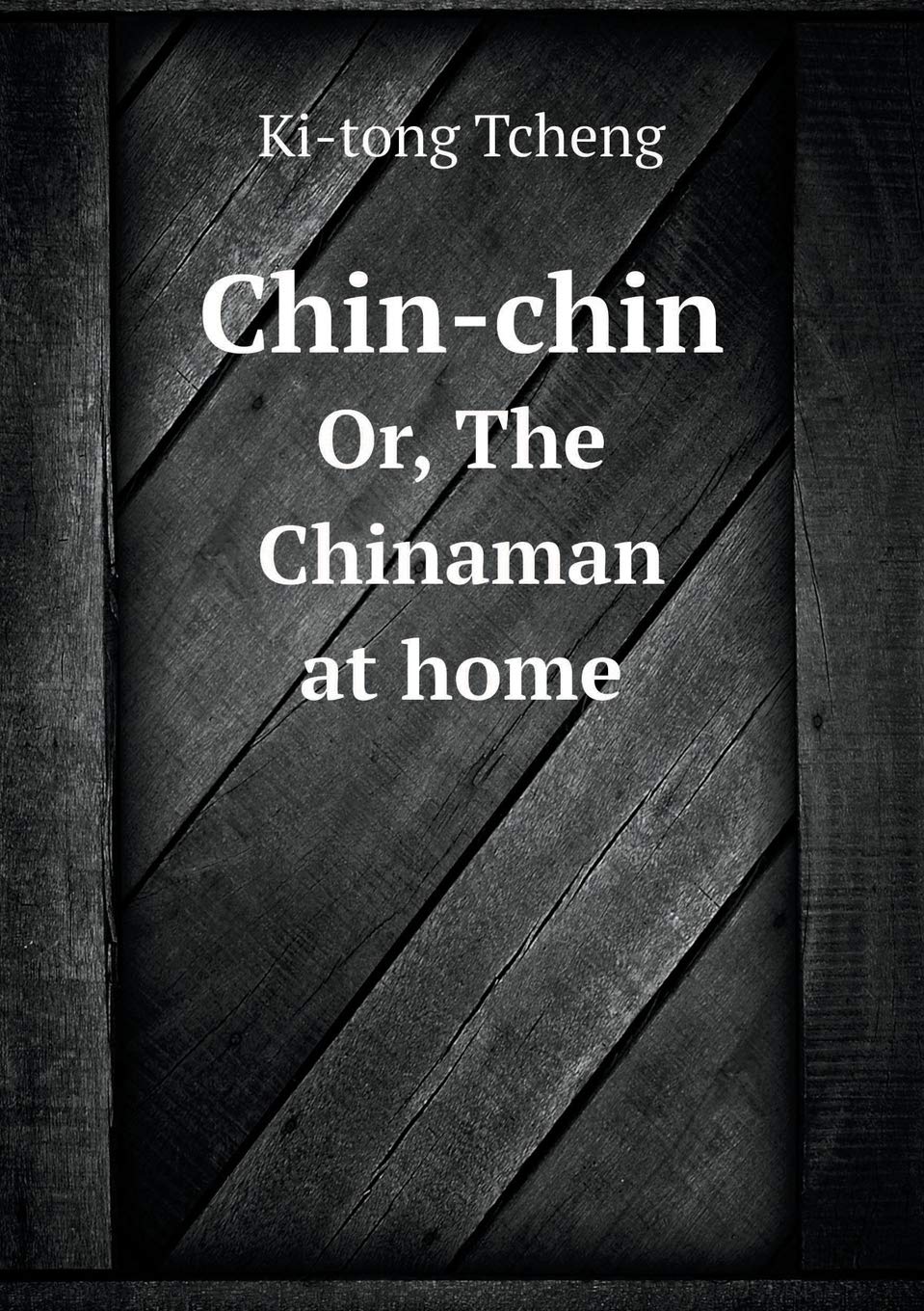 Chin-chin Or, The Chinaman at home: Tcheng, Ki-tong: 9785518449107 ...