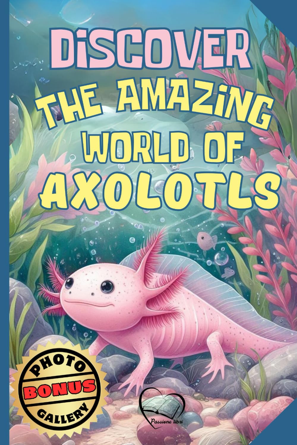 Discover the Amazing World of Axolotls - A Fun and Educational Journey ...