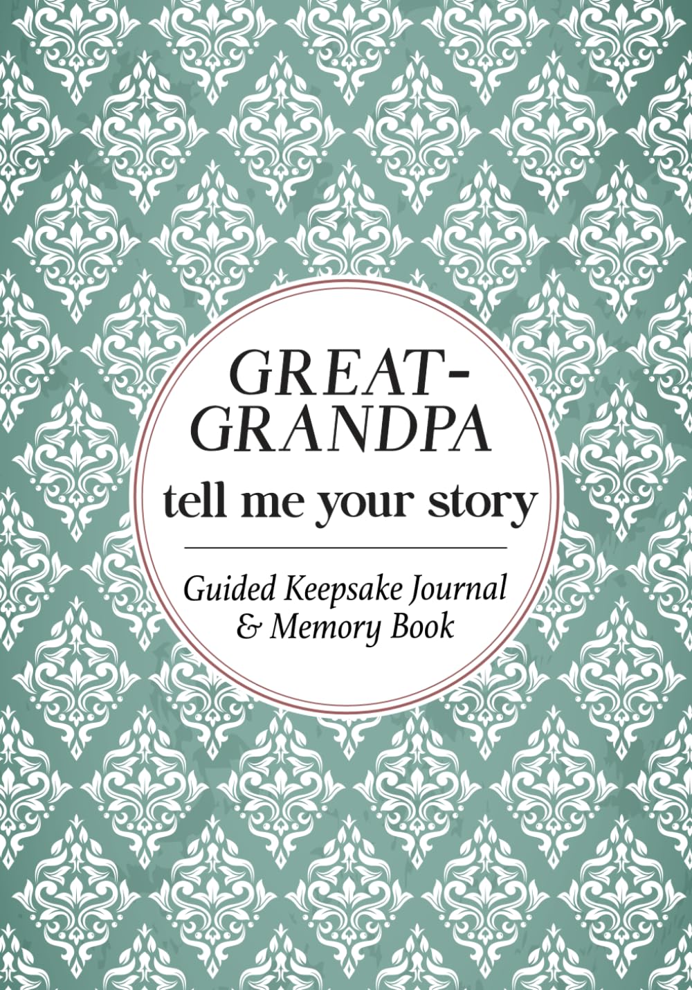Great-Grandpa Tell Me Your Story: A Great-Grandfather's Guided Keepsake ...