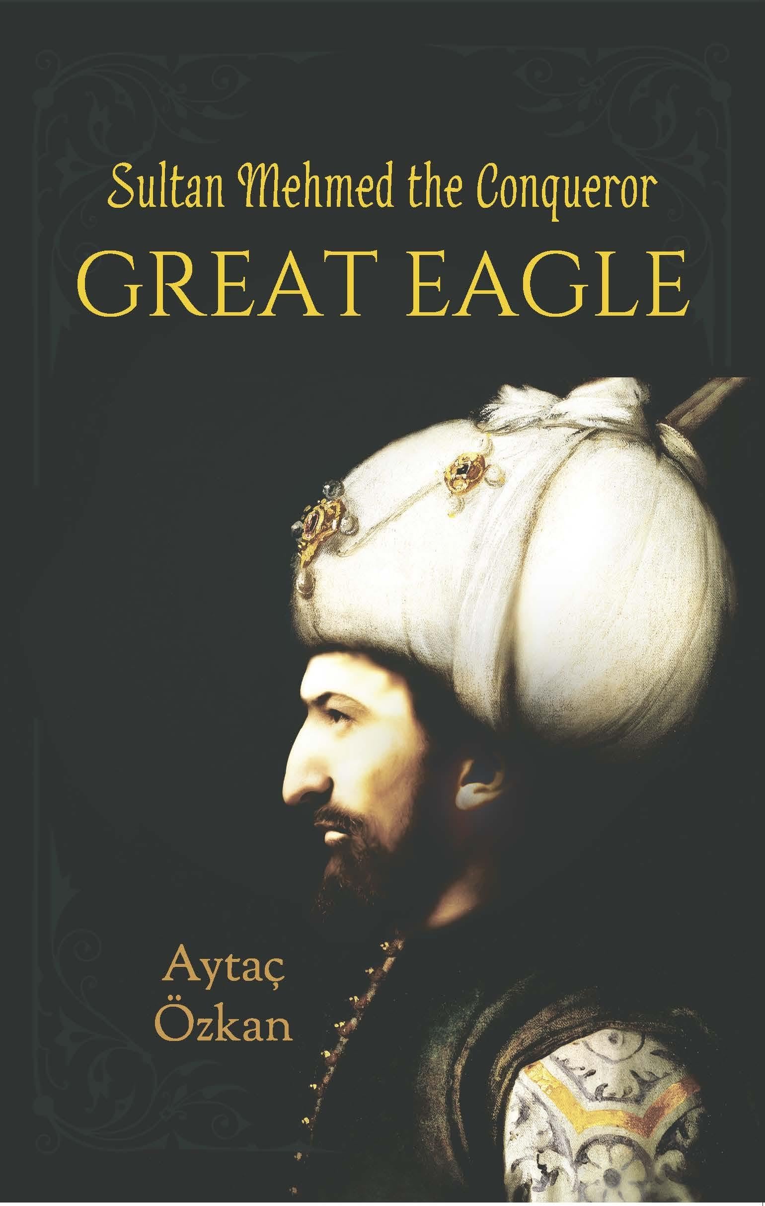 Amazon.com: Great Eagle: Sultan Mehmed the Conqueror: 9781935295846 ...