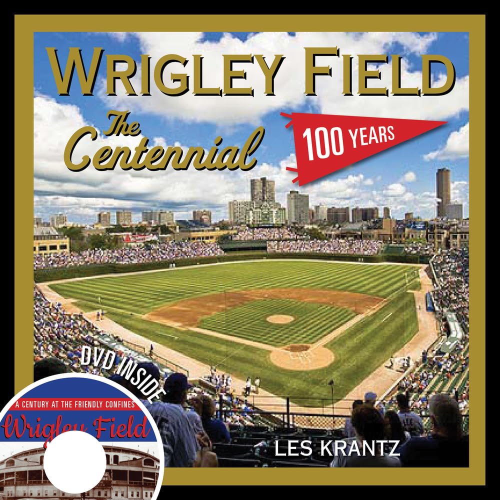 Wrigley Field: The Centennial: 100 Years at the Friendly Confines ...