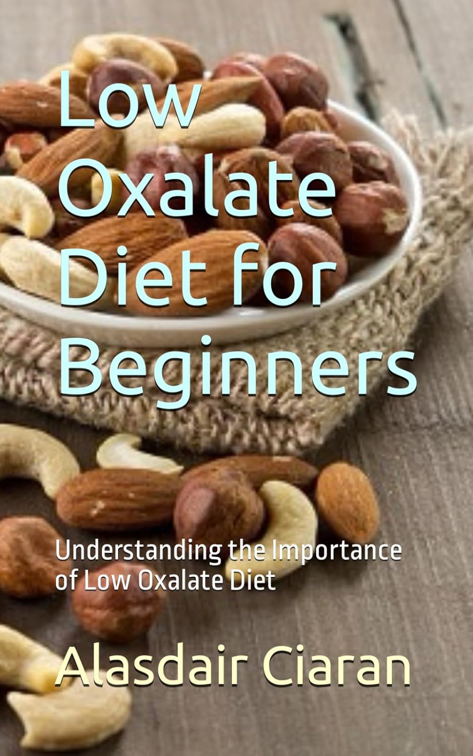 Low Oxalate Diet for Beginners: Understanding the Importance of Low ...