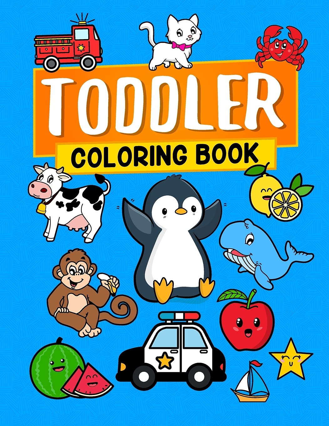 Toddler Coloring Book: Fun with Animals, Shapes, Fruits, Vehicles ...