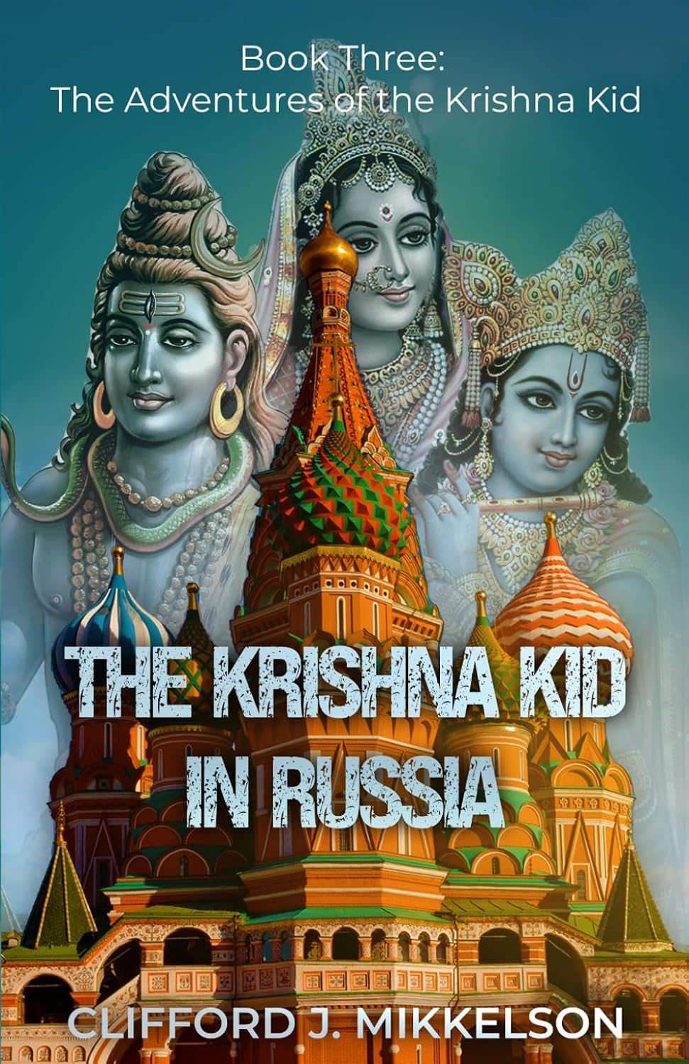 The Krishna Kid in Russia: Book Three: The Adventures of the Krishna ...