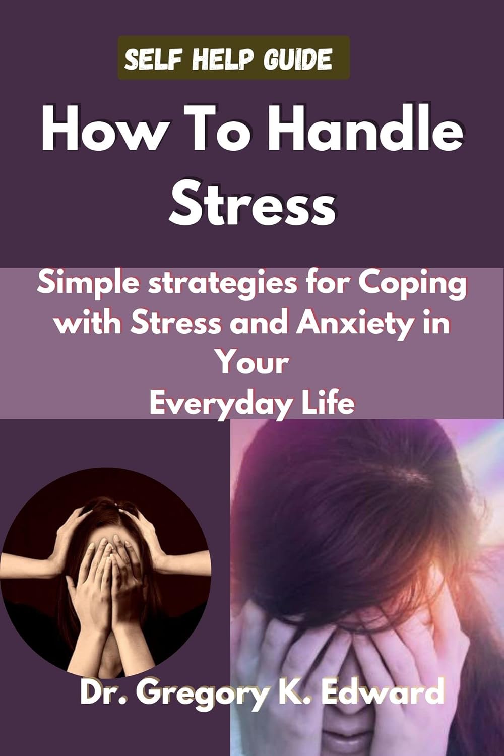 How To Handle Stress : Simple Strategies for Coping with Stress and ...