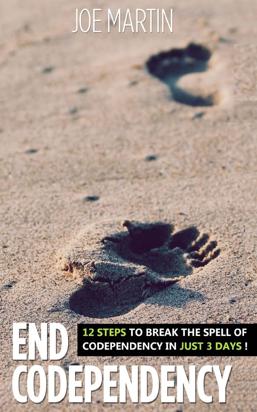 End Codependency: 12 Steps To Break The Spell Of Codependency In Just 3 ...