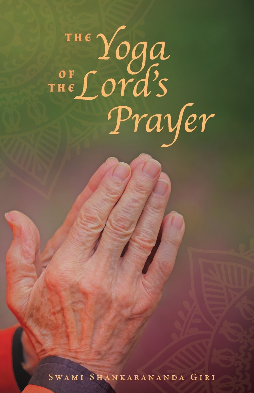The Yoga of the Lord's Prayer: Shankarananda, Swami: 9780692553633 ...