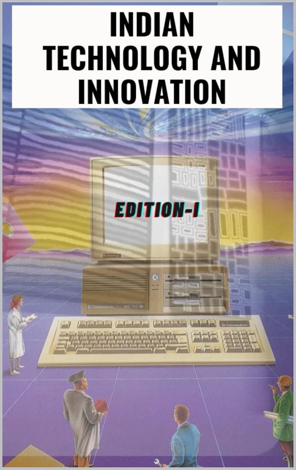 INDIAN TECHNOLOGY AND INNOVATION: Driving Innovation and Economic ...