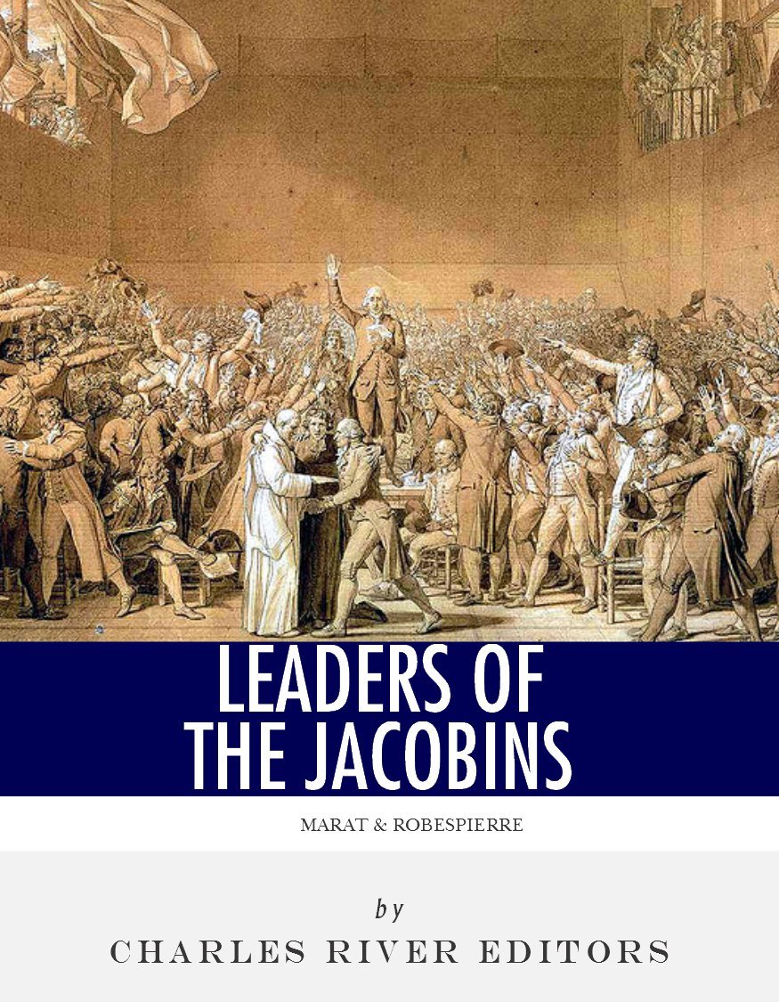 Leaders of the Jacobins: The Lives and Legacies of Maximilien ...