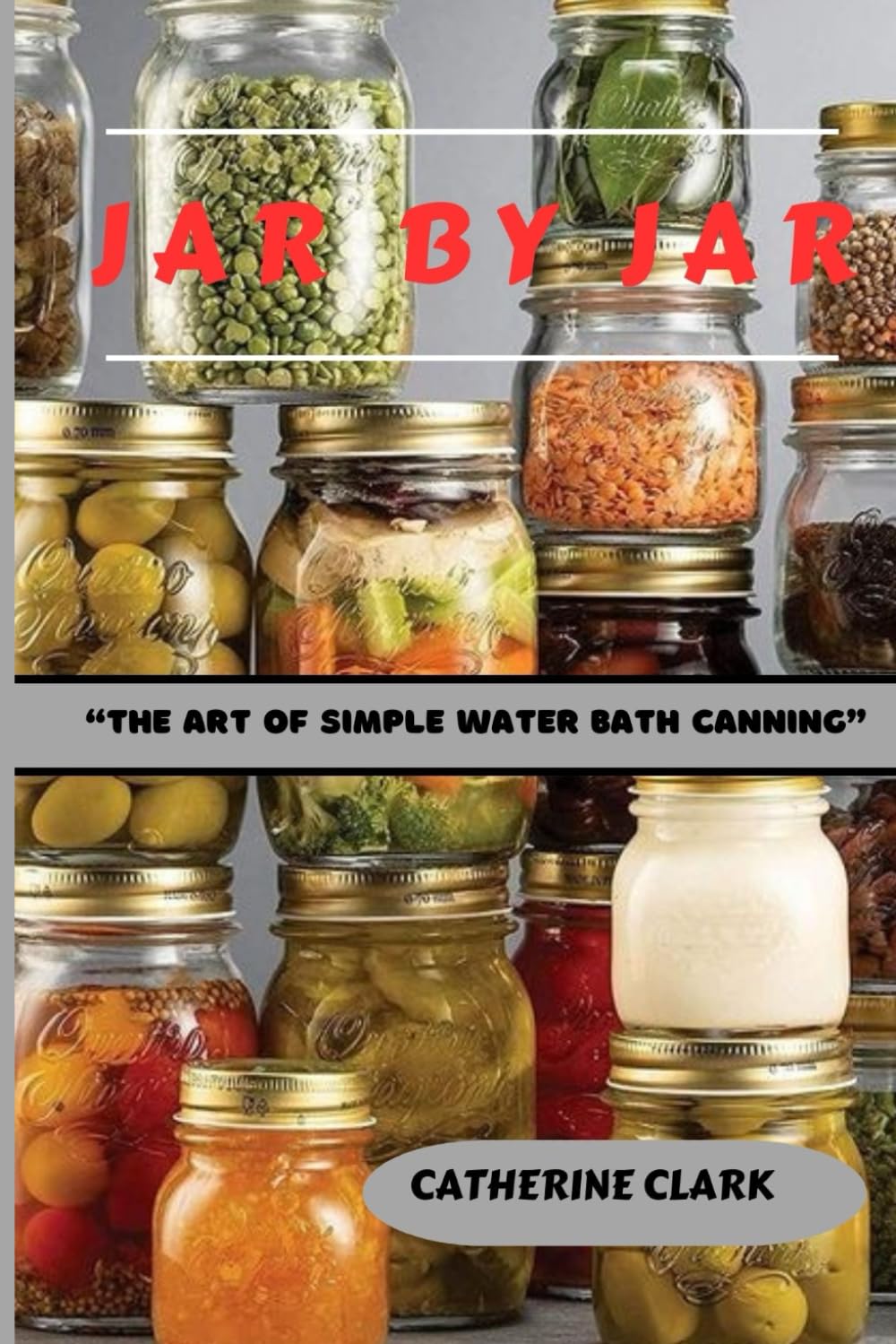 JAR BY JAR: “The Art of Simple Water Bath Canning”: CLARK, CATHERINE ...