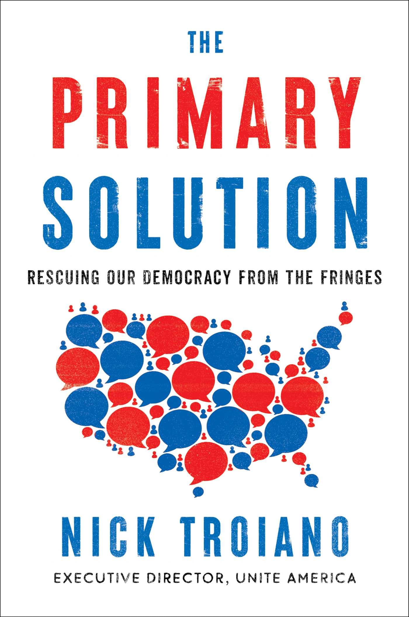 The Primary Solution: Rescuing Our Democracy from the Fringes: Troiano, Nick: 9781668028254 ...