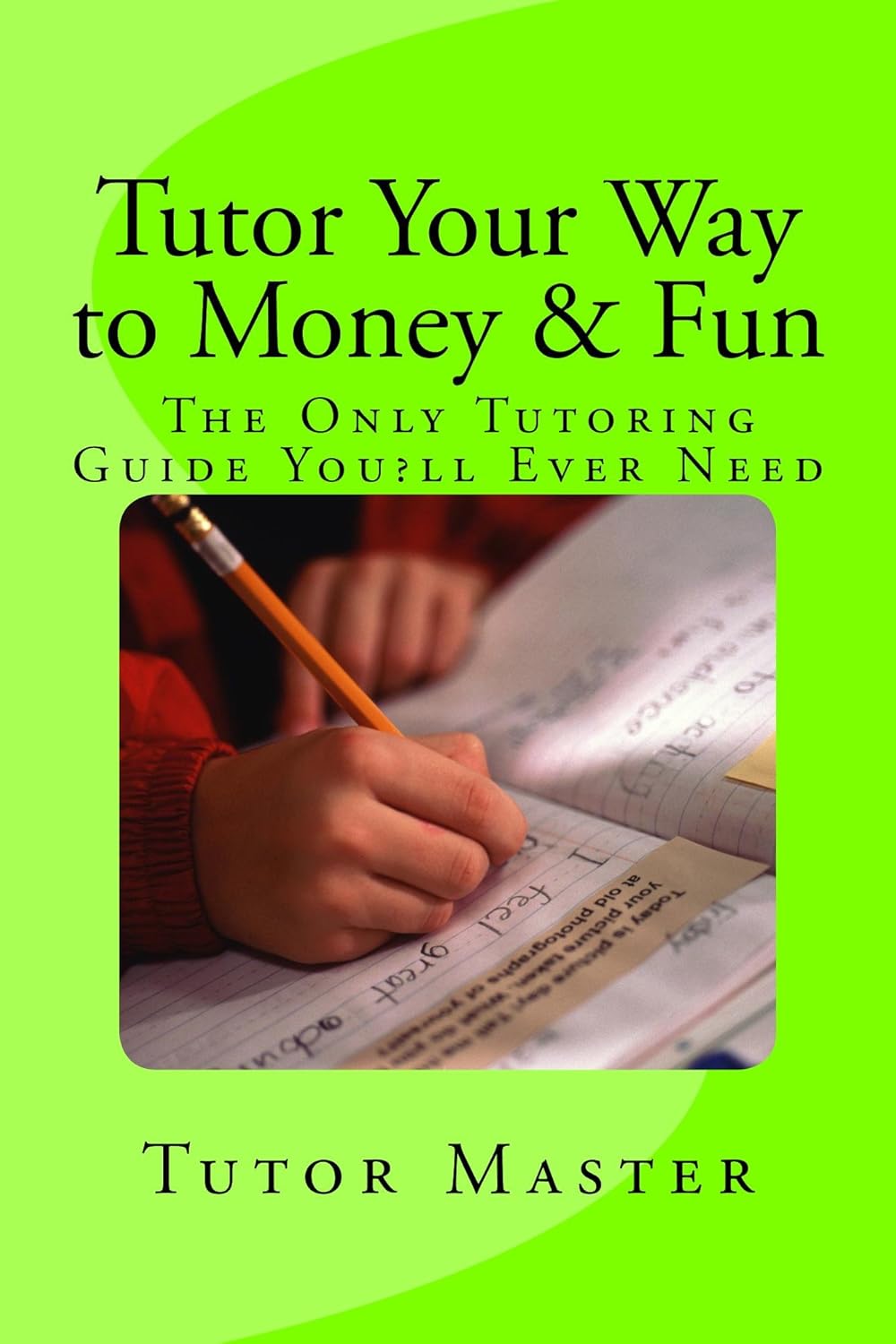 Amazon.com: Tutor Your Way to Money & Fun: The Only Tutoring Guide You ...