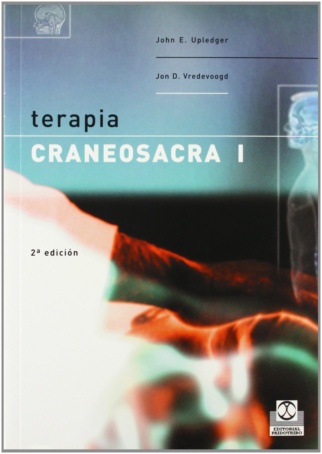 Terapia craneosacra/ Craniosacral Therapy: 1 : John Upledger, Jon E ...