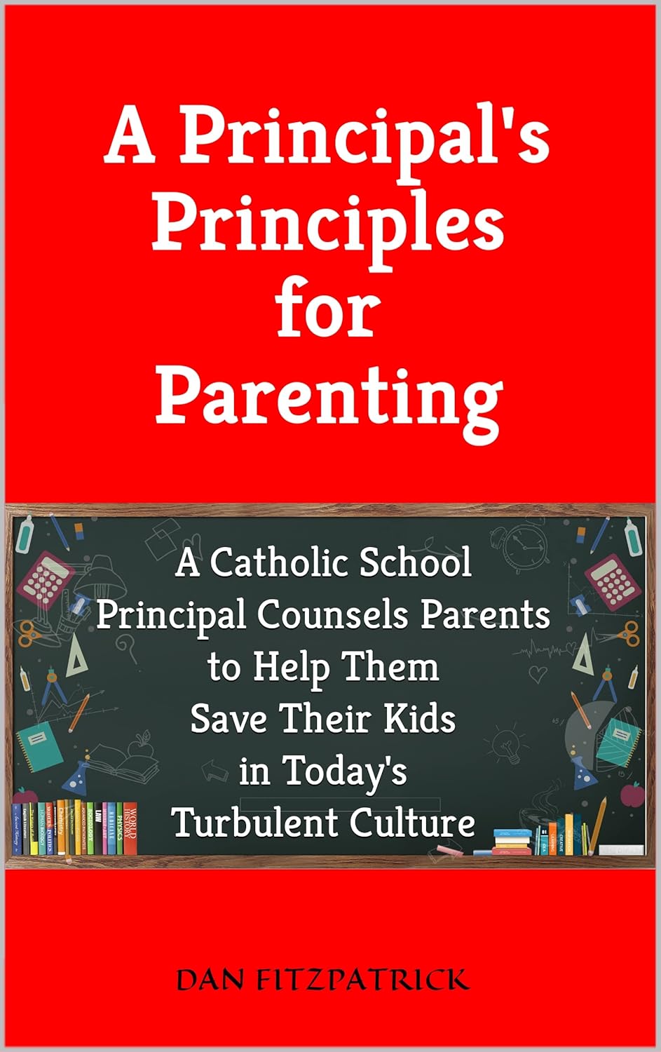 A Principal's Principles for Parenting: A Catholic School Principal ...