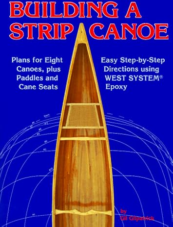Building a Strip Canoe: Plans for Eight Canoes: Gilpatrick, Gil ...