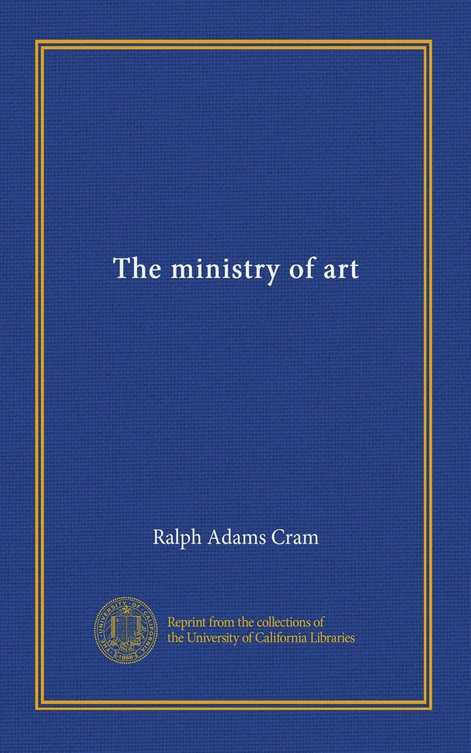 The ministry of art: Cram, Ralph Adams: Amazon.com: Books