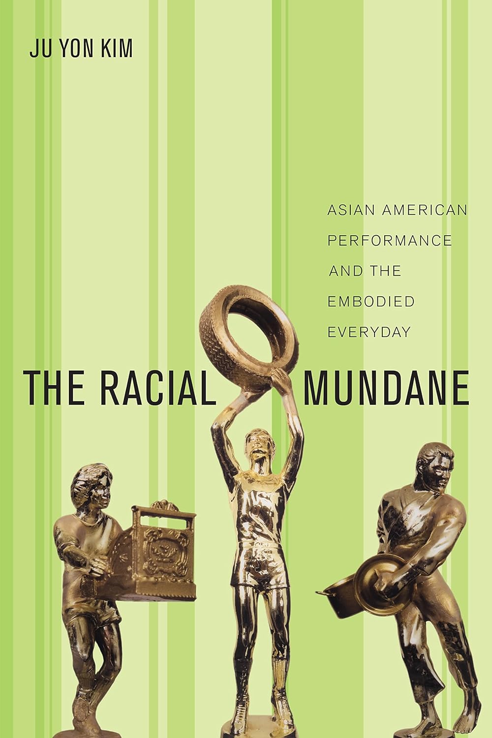 The Racial Mundane: Asian American Performance and the Embodied ...