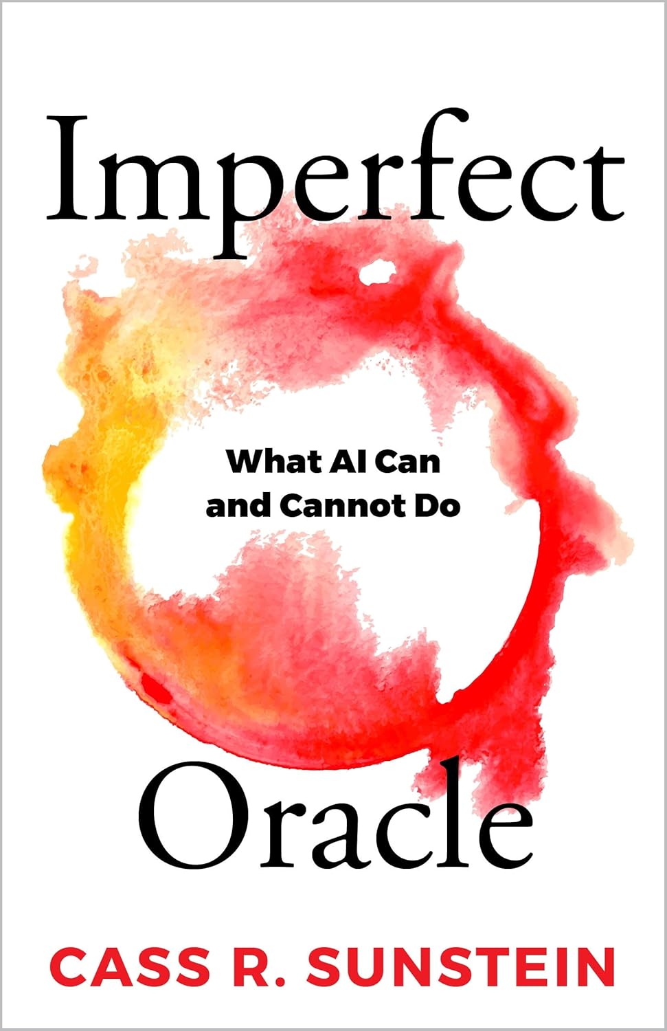 Imperfect Oracle: What AI Can and Cannot Do: Sunstein, Cass R ...