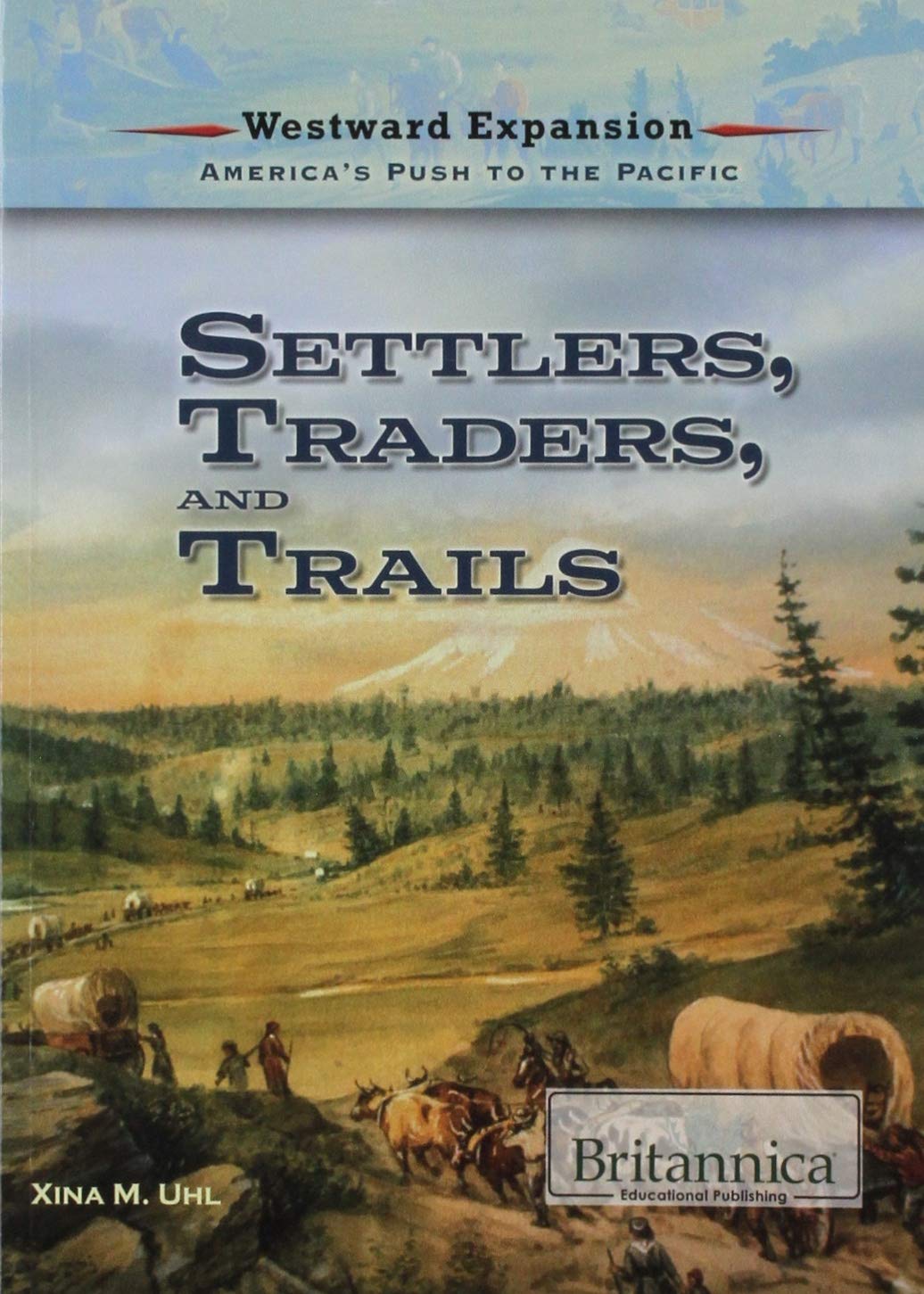 Settlers, Traders, and Trails (Westward Expansion: America's Push to ...