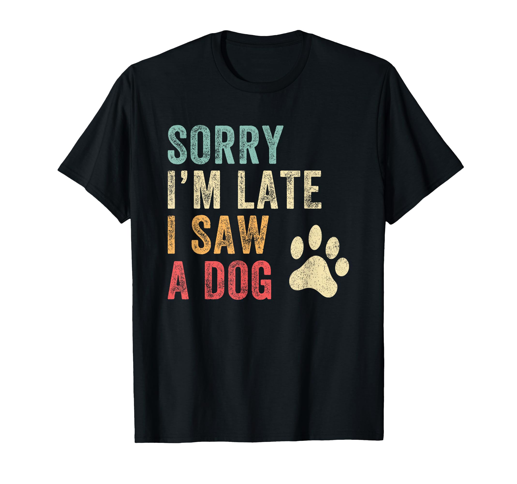 Amazon.com: Sorry I'm Late I Saw A Dog Funny Dog Lover T-Shirt ...