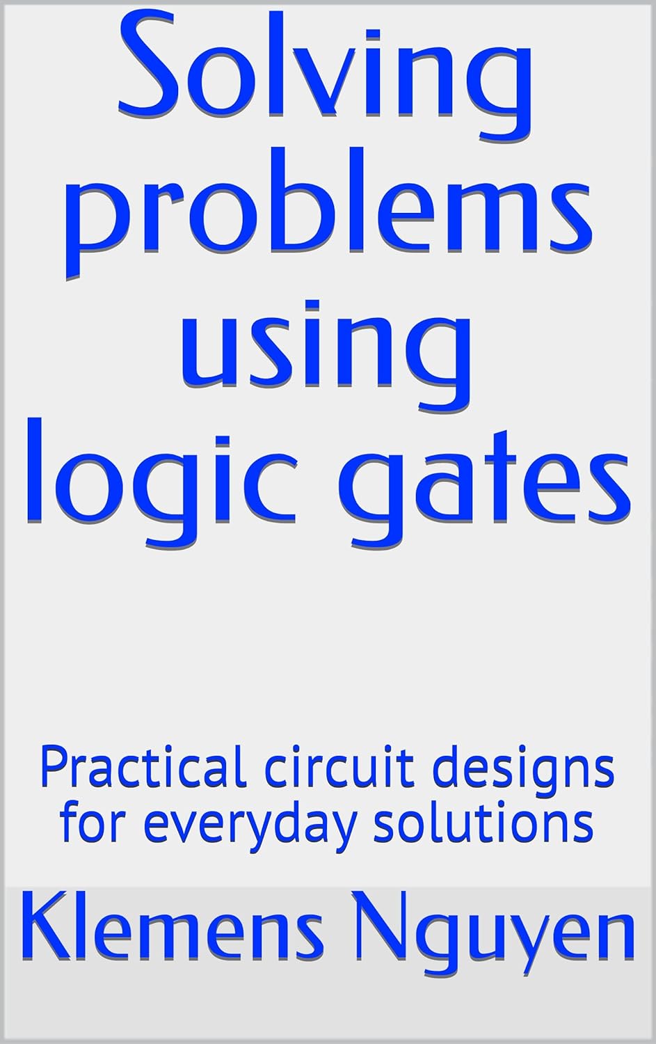Amazon.com: Solving problems using logic gates: Practical circuit ...