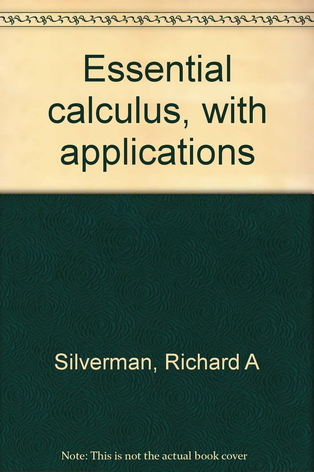 Essential calculus, with applications: Silverman, Richard A ...
