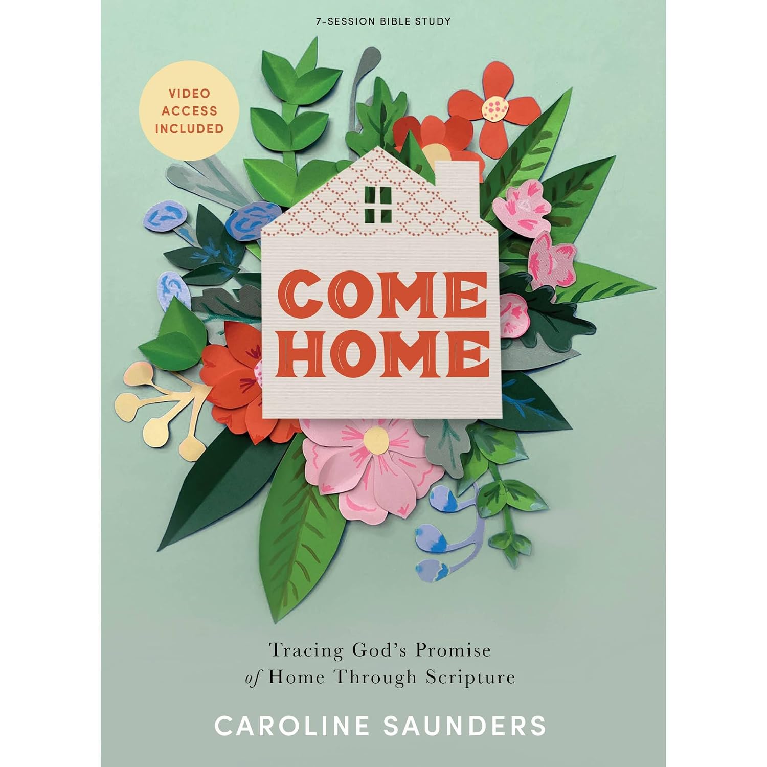 Come Home - Bible Study Book with Video Access: Saunders, Caroline ...
