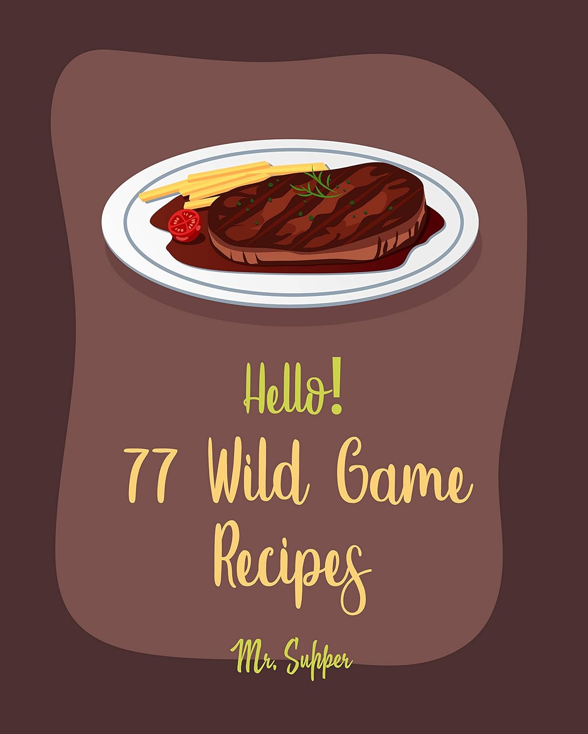 Amazon.com: Hello! 77 Wild Game Recipes: Best Wild Game Cookbook Ever ...