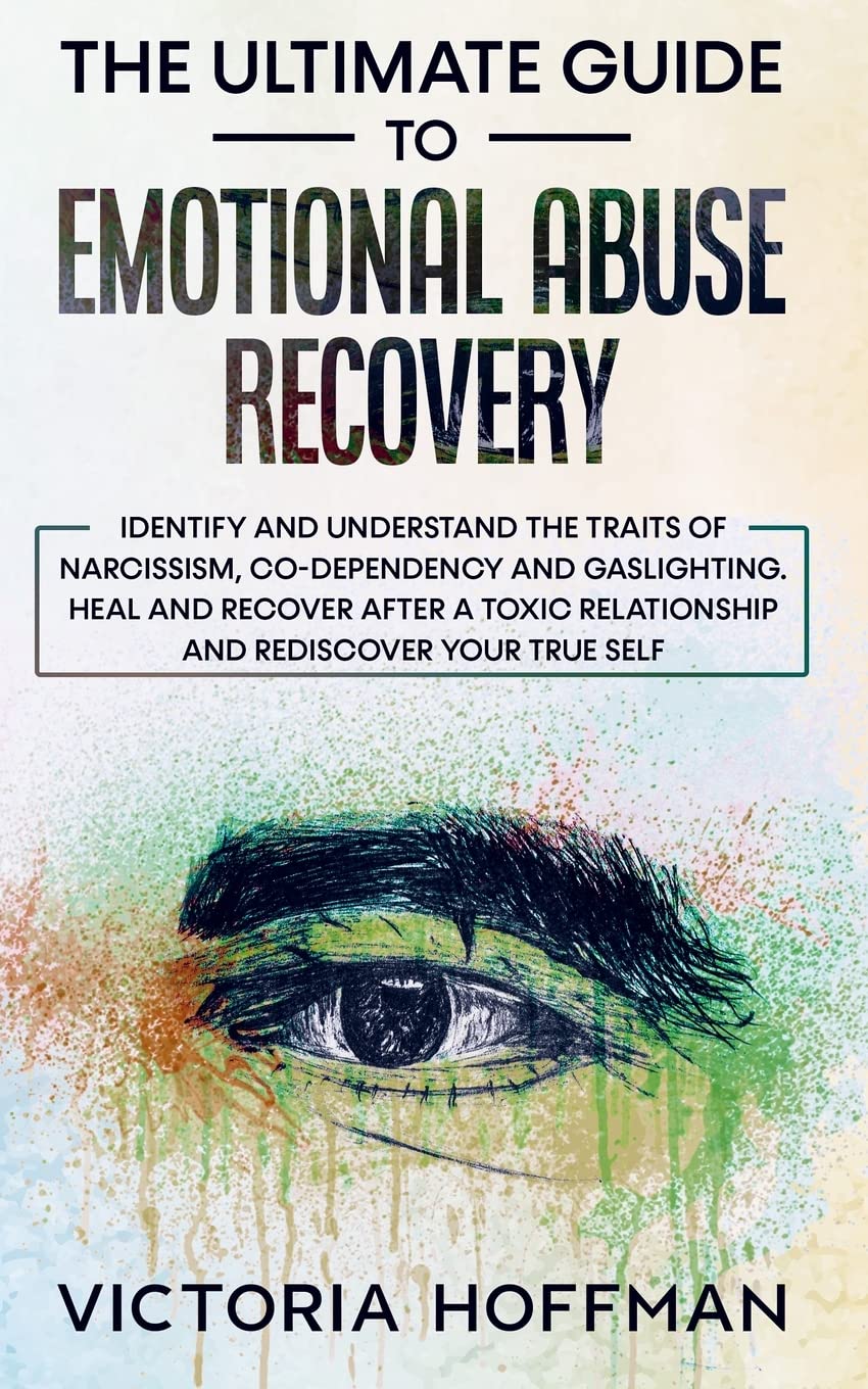 The Ultimate Guide to Emotional Abuse Recovery: Identify and understand ...