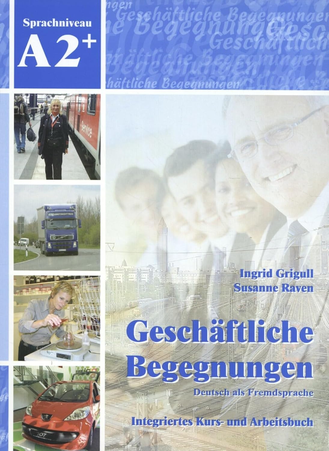 Geschäftliche Begegnungen. Deutsch als Fremdsprache A2+: Integriertes ...