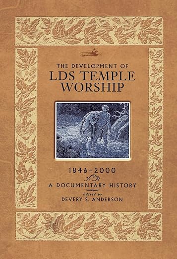 Development of LDS Temple Worship, 1846-2000: A Documentary History ...