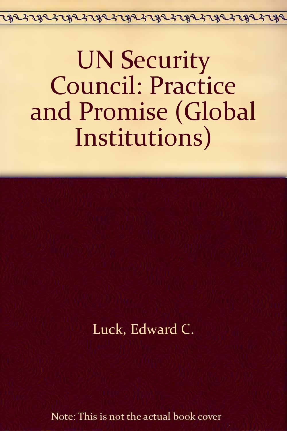 UN Security Council: Practice and Promise (Global Institutions): Amazon ...