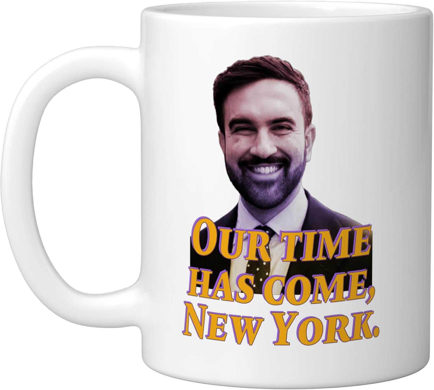 Zohran Mamdani NYC Mayor Our Time Has Come New York Ceramic Mug, White