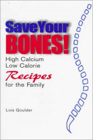 Save Your Bones!: High Calcium, Low Calorie Recipes for the Family ...